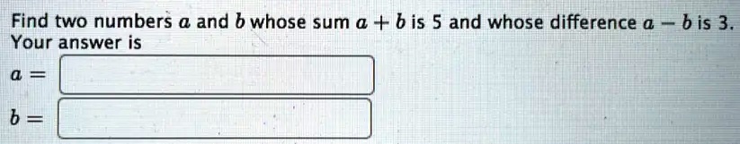 Solved Find Two Numbers A And B Whose Sum A B Is 5 And Whose 8964