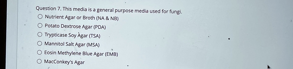 Question 7. This media is a general purpose media used for fungi ...