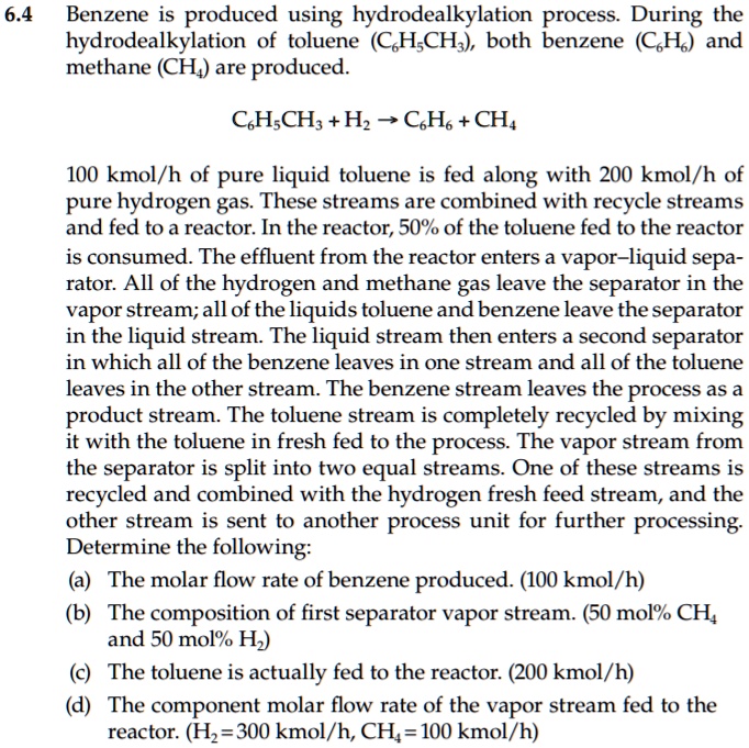 6.4 Benzene is produced using the hydrodealkylation process. During the ...