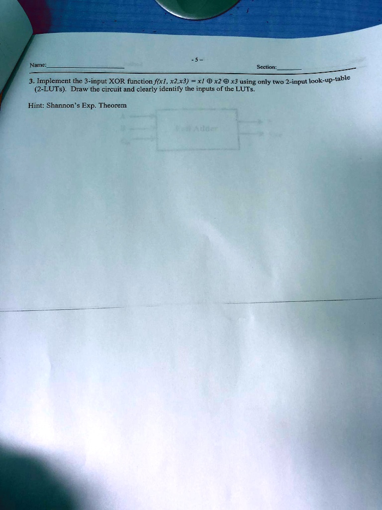 Name: -5- Section: 3. Implement the 3-input XOR function f(x1, x2,x3) = x1 ⊕x2 ⊕x3 using only ...