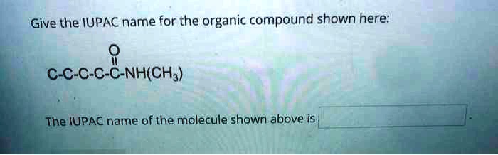 Give the IUPAC name for the organic compound shown here: C-C-C-C-C-NH(CH3)2 The IUPAC name of ...