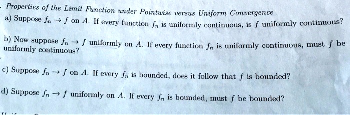 SOLVED: Properties of the Limit Function under Pointwise versus Uniformn Convergence Suppose f f ...