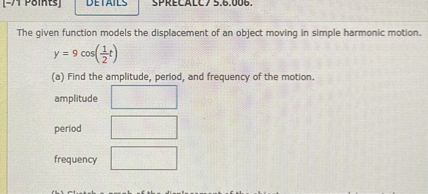 The given function models the displacement of an object moving in simple harmonic motion. y=9 ...