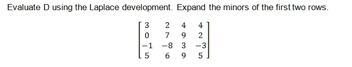 SOLVED: Evaluate D using the Laplace development. Expand the minors of ...