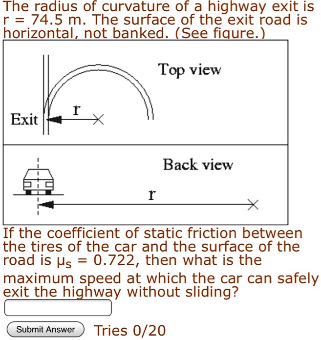 the radius ofcurvature of a highway exit is 745 m the surface of the ...