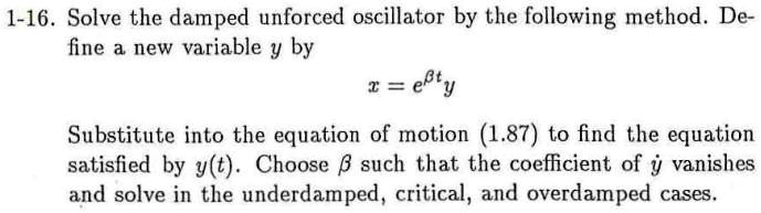 SOLVED: 1-16. Solve the damped unforced oscillator by the following method.De fine a new ...
