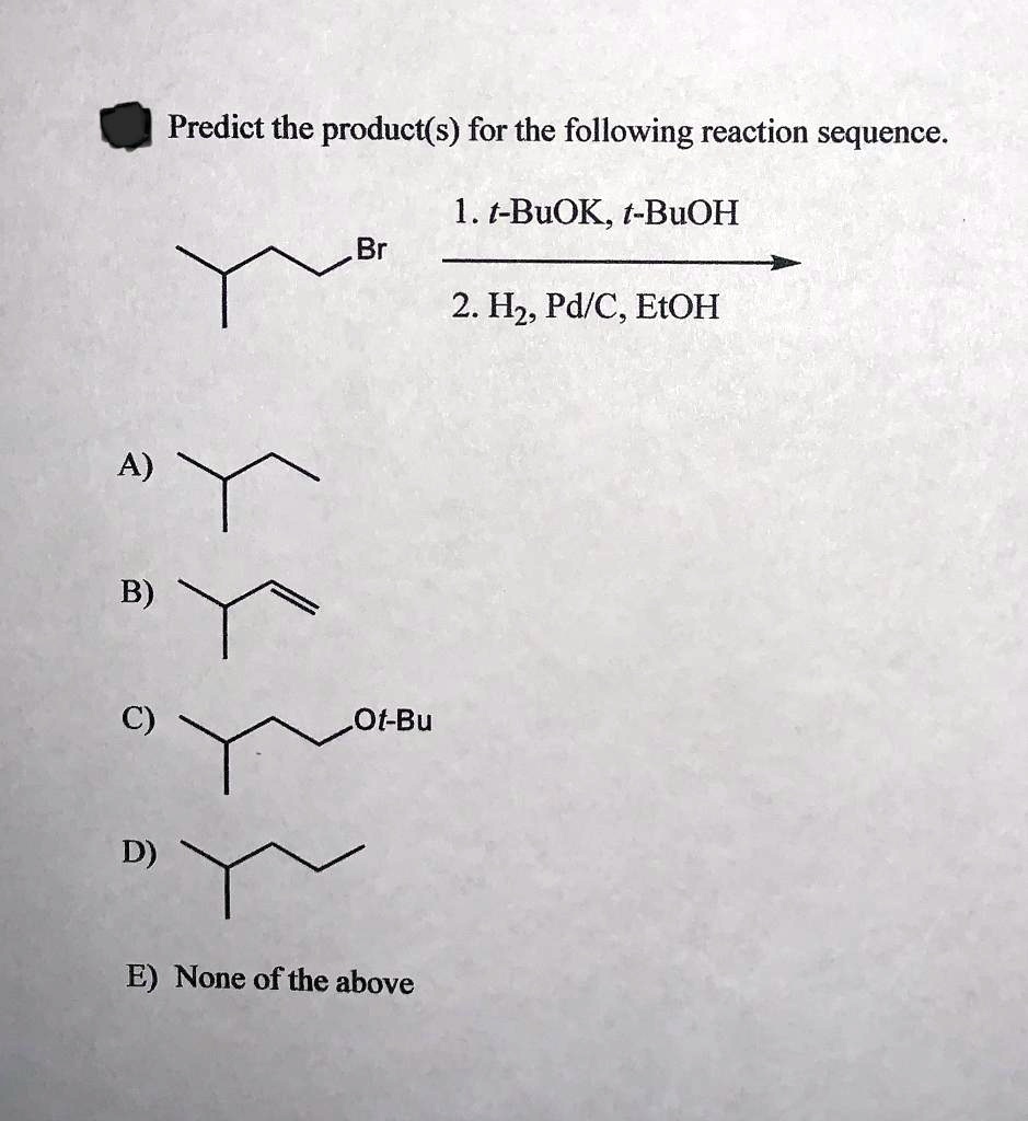 predict the products for the following reaction sequence 1t buok t buoh 2 hz pdc etoh a b ot bu ...