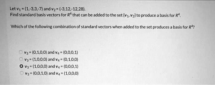 SOLVED: Let v1 = (1,-3,3,7) and v2 = (3,12;12,28). Find standard basis ...