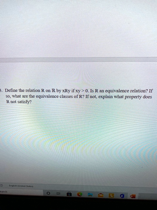 Solved Define The Relation R On R By Xry Ifxy 0 Is Ran Equivalence Relation If So What Are 