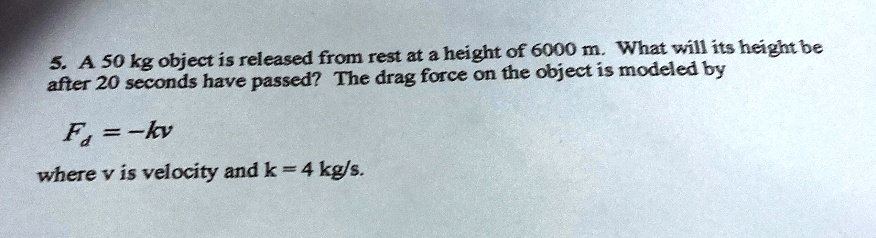 SOLVED: A 50 kg object is released from rest at a height of 6000 m. What will its height be ...