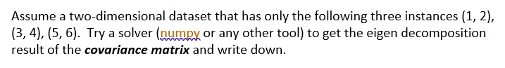Assume a two-dimensional dataset that has only the following three instances (1, 2) (3, 4), (5 ...