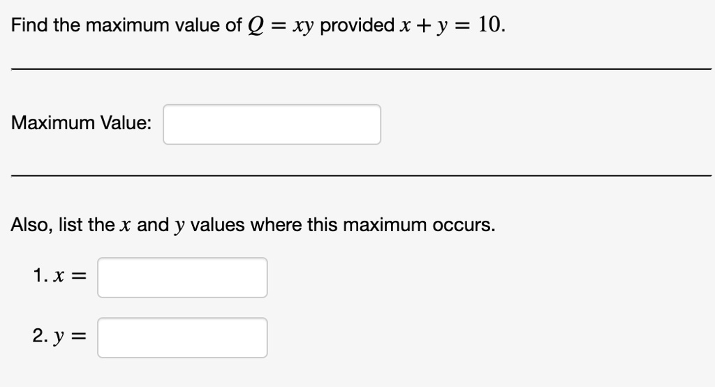 find the maximum value of q xy provided x y 10 maximum value also list the x and y values where ...