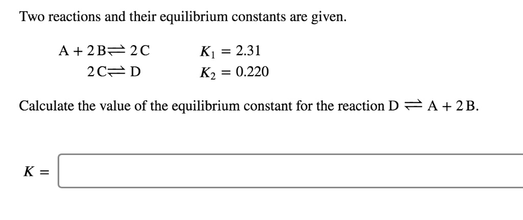 two reactions and their equilibrium constants are given a 2b 2c 2c d k1 ...