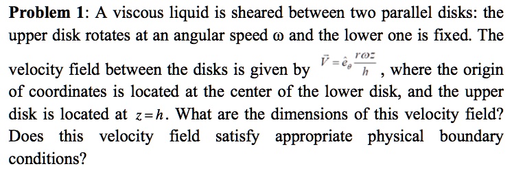 Problem 1 A Viscous Liquid Is Sheared Between Two Parallel Disks The Upper Disk Rotates At An