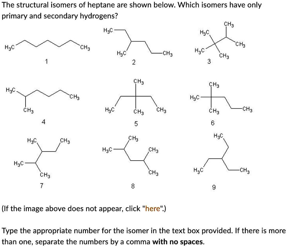 SOLVED: The structural isomers of heptane are shown below. Which isomers have only primary and ...