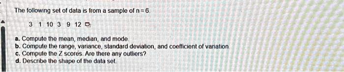 SOLVED: The following set of data is from a sample of n=6: 31, 10, 39, 12 a. Compute the mean ...