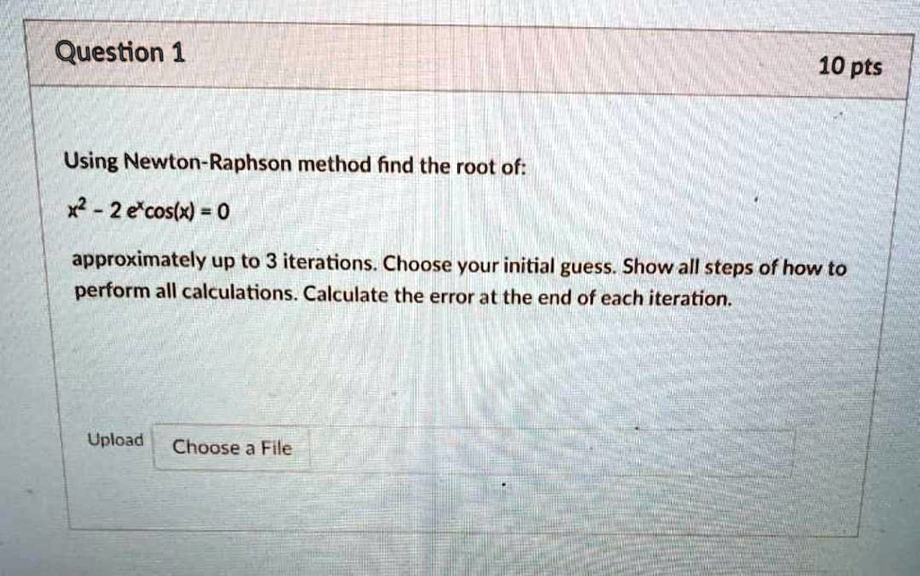 question 1 10 pts using newton raphson method find the root of x2 2 e ...