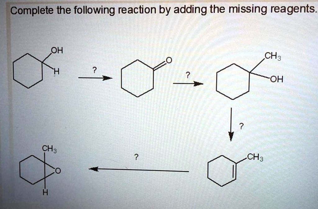 SOLVED: Complete the following reaction by adding the missing reagents. OH CH3 OH CH3 H CH3