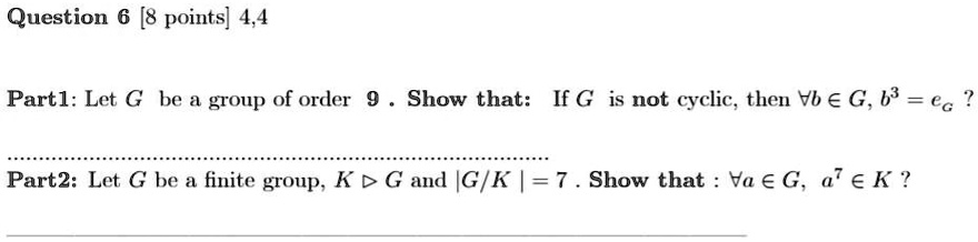 Question 6 [8 points] Part 1: Let G be a group of order n. Show that: If G is not cyclic, then ...
