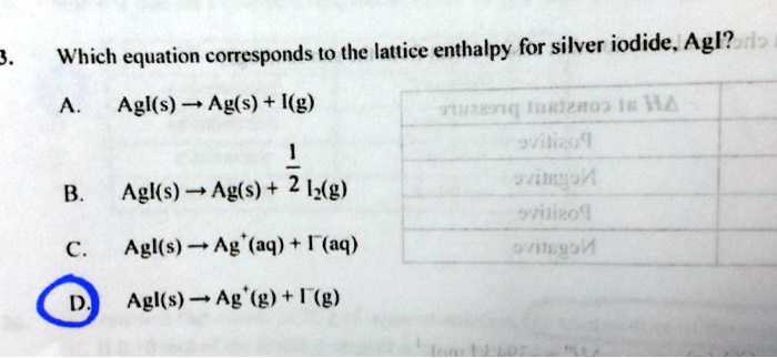 SOLVED: Which equation corresponds to the lattice enthalpy for silver iodide, AgI? 1. AgI(s) â ...