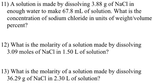 SOLVED: 11) A solution is made by dissolving 3.88 g of NaCl in enough water to make 67.8 mL of ...