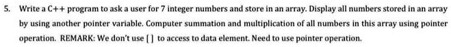 5 Write A C Program To Ask A User For 7 Integer Numbers And Store In An Array Display All