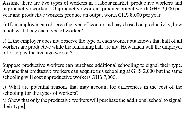 Assume there are two types of workers in a labour market: productive ...