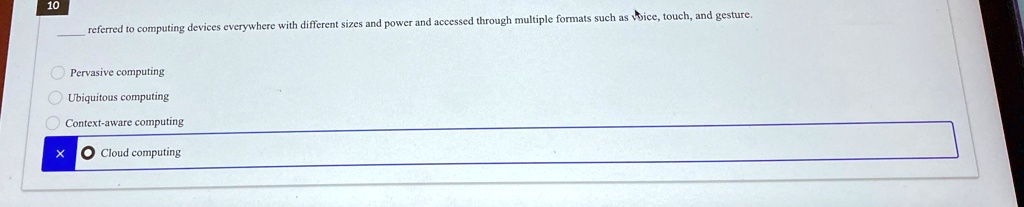 SOLVED: 10 referred to computing devices everywhere with different sizes and power and accessed ...