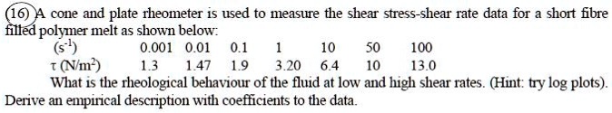 (16) A cone and plate rheometer is used to measure the shear stress ...