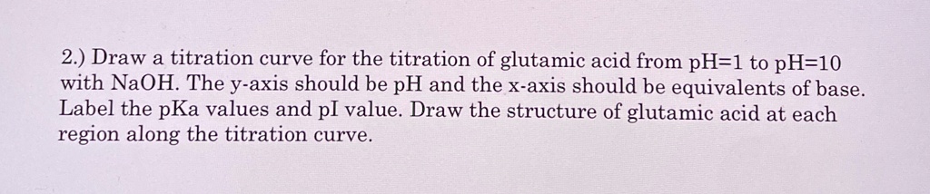 2 draw a titration curve for the titration of glutamic acid from ph1 to ...