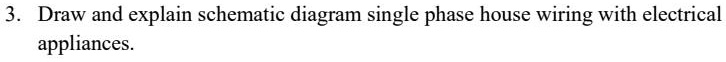 SOLVED: 3. Draw and explain schematic diagram single phase house wiring ...