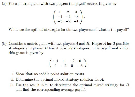 SOLVED: (a) For a matrix game with two players the payoff matrix is given by : 3 */ What are the ...
