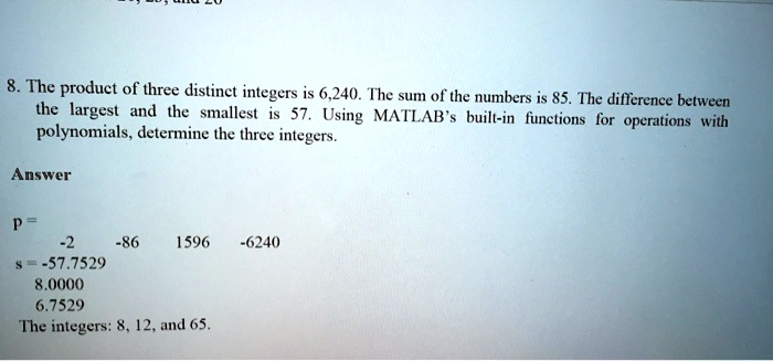 8. The product of three distinct integers is 6,240. The sum of the numbers is 85. The difference ...