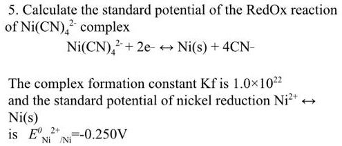 5. Calculate the standard potential of the RedOx reaction of Ni(CN)42 ...