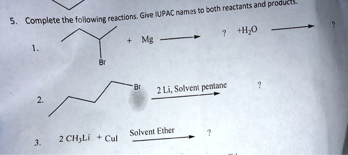 SOLVED: reactants and proquucts. Give IUPAC names to both Complete the following reactions +Hzo ...