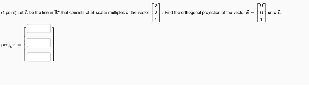 SOLVED: point) Let L be the line in R? that consists of all scalar ...