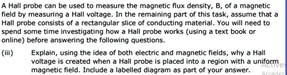 A Hall probe can be used to measure the magnetic flux density, B, of a ...