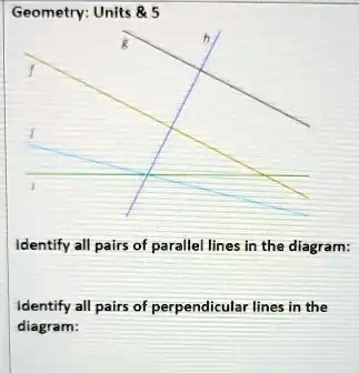 SOLVED: Geometry: Units 5 Identify all pairs of parallel lines in the ...