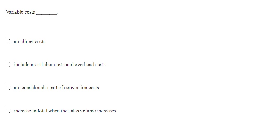 SOLVED: Variable costs O are direct costs O include most labor costs ...