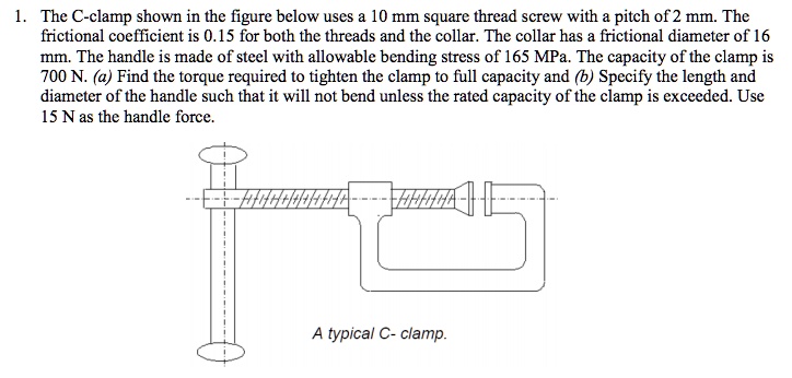 1 the c clamp shown in the figure below uses a 10 mm square thread ...