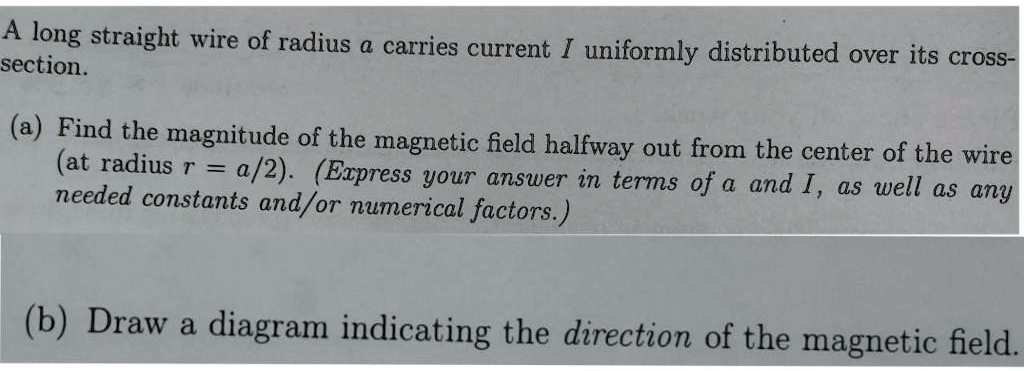SOLVED: A long straight wire of radius a carries current I uniformly distributed over its cross ...