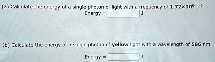 a calculate the energy of a single photon of light with a frequency of ...