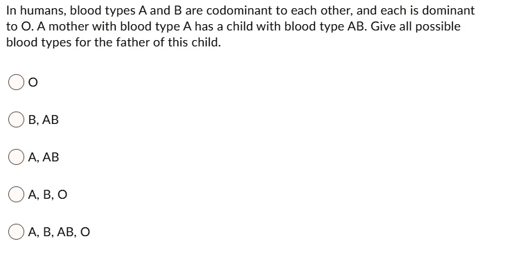 in humans blood types a and b are codominant to each other and each is ...