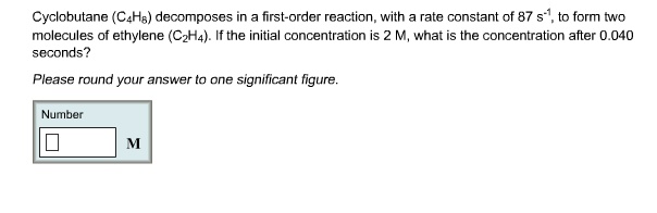 Cyclobutane (C4H8) decomposes in a first-order reaction, with a rate ...