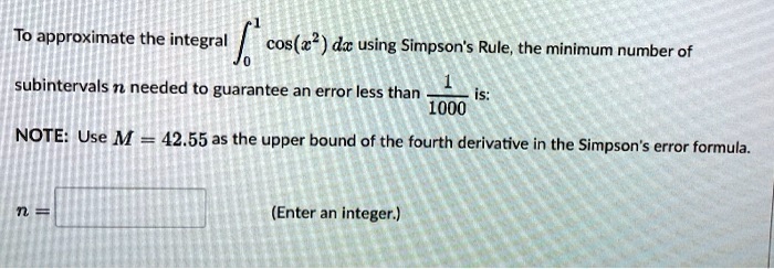 SOLVED: To approximate the integral cos(e? ) dr using Simpson"s Rule ...