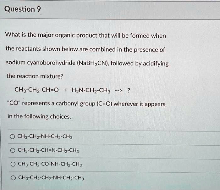 Question 9 What is the major organic product that will be formed when the reactants shown below ...