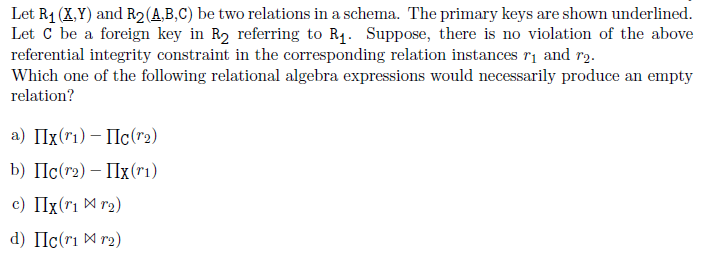 SOLVED: Let R1(X, Y) and R2(A, B, C) be two relations in a schema. The primary keys are shown ...