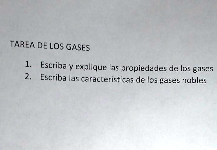 SOLVED: me ayudan plis es para mañana ️doy puntos TAREA DE LOS GASES 1 Escriba y explique las ...