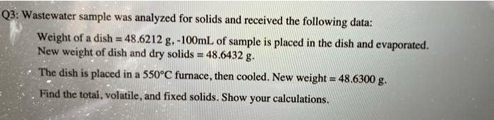 Q3: Wastewater sample was analyzed for solids and received...