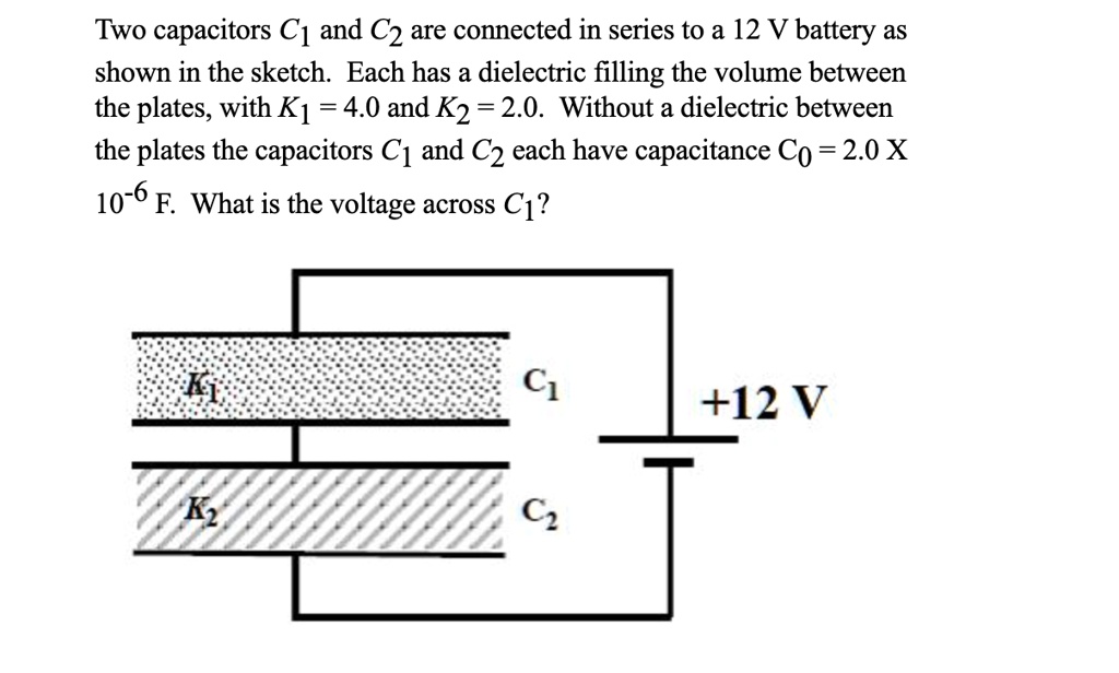 SOLVED: Two capacitors C1 and C2 are connected in series to a 12 V battery as shown in the ...